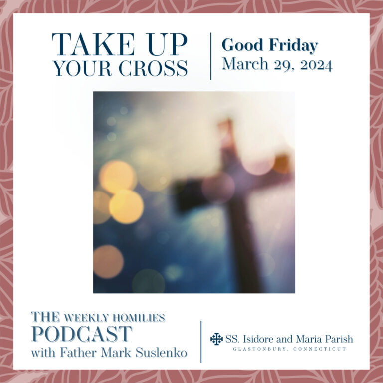 PODCAST: Take Up Your Cross – SS. Isidore and Maria Parish